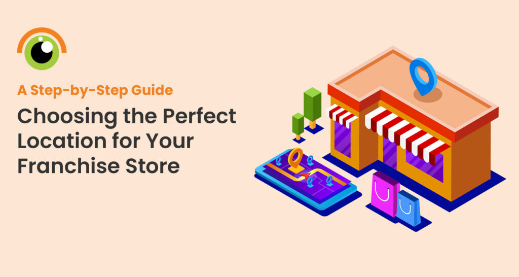 Choosing the Perfect Location for Your Franchise Store: A Step-by-Step ...